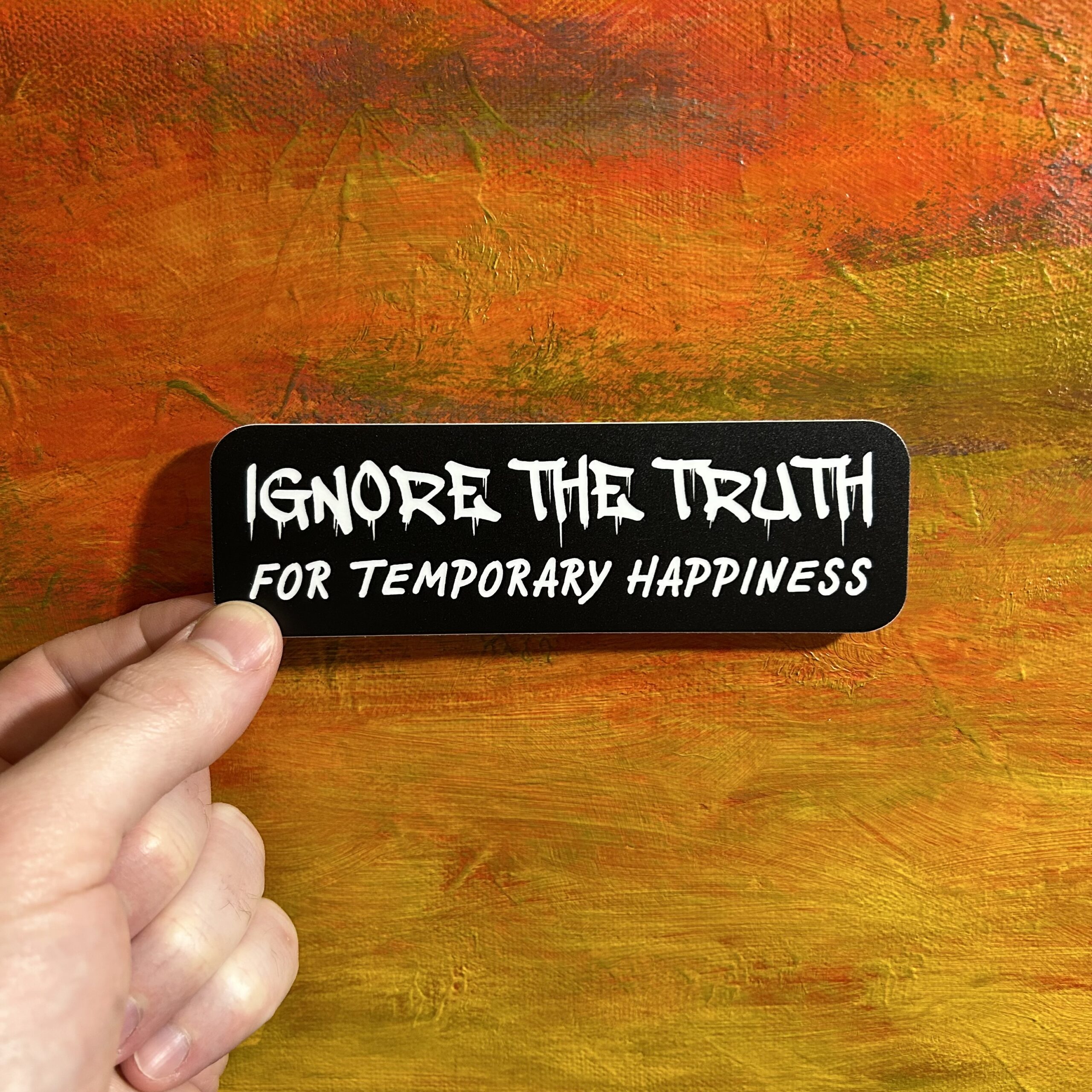 Ignore the truth - The Local Sticker Shop